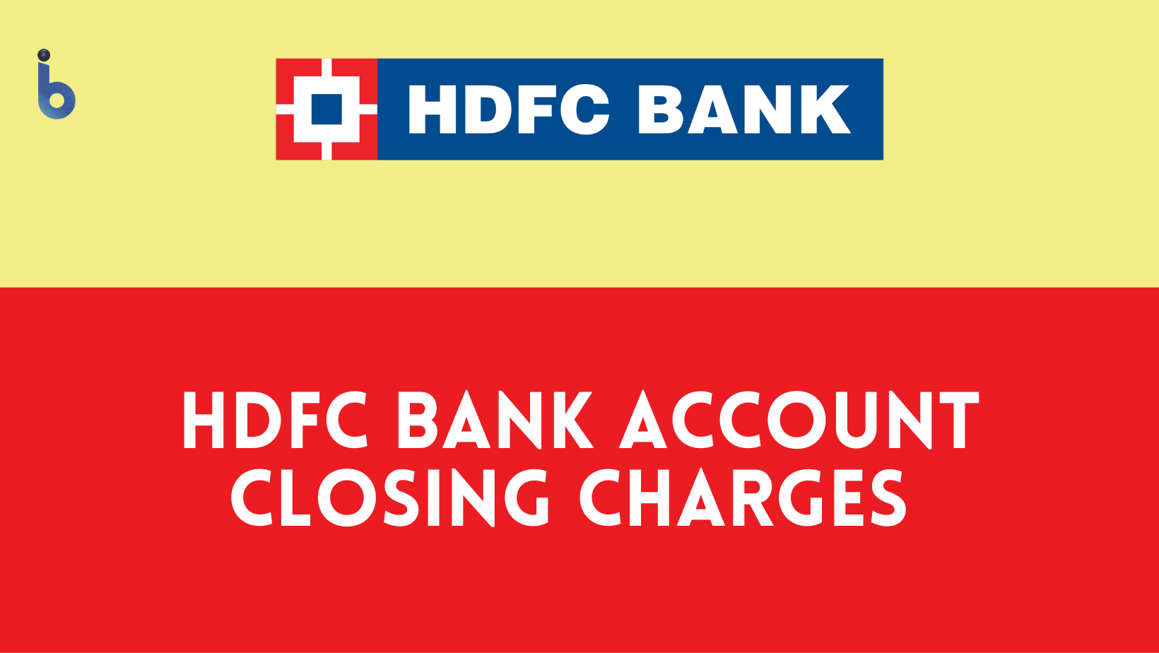 Latest HDFC Bank Account Closing Charges 2023 Latest HDFC Bank Account Closing Charges 2023